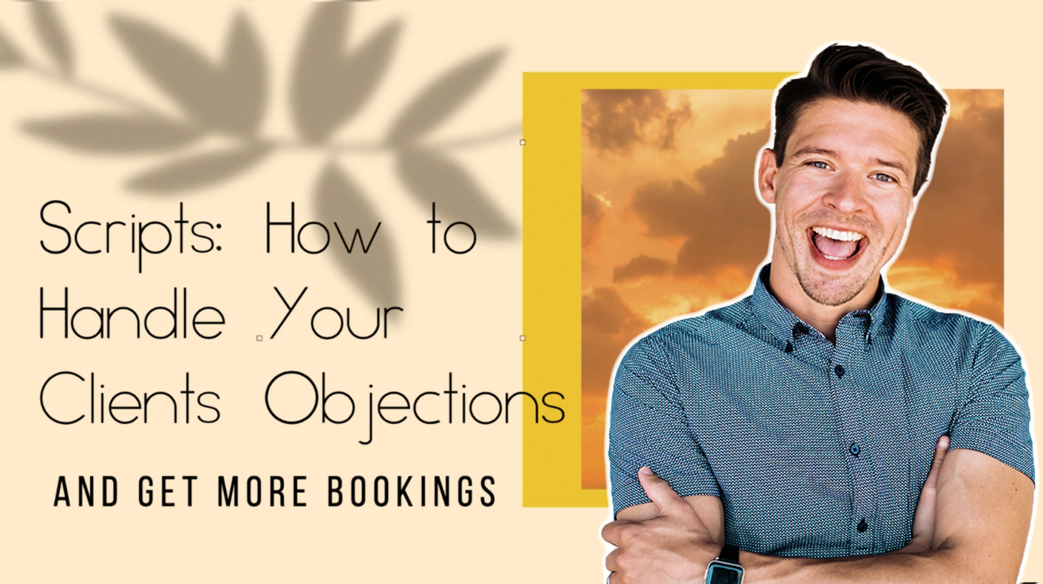 FREE WORKSHOP: How To Handle Client Objections (And Get More Bookings)